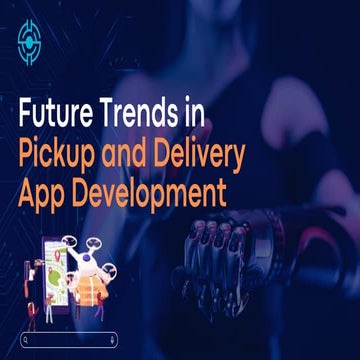 Best Pickup And Delivery App Development Company To Transform Your Growth | PPT