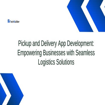 Explore the Pickup and Delivery App Development | PPT