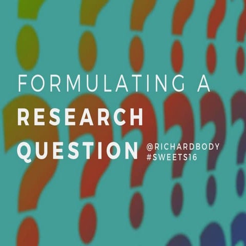 Formulating a research question: #SWEETS16 | PPTX