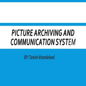 PICTURE ARCHIVING AND COMMUNICATION SYSTEM.pptx