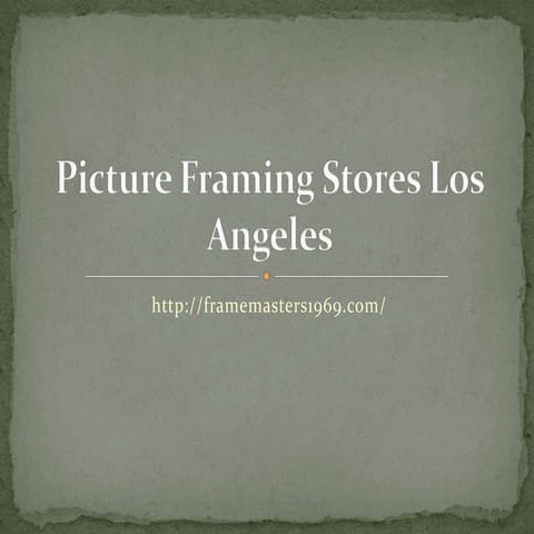 Picture framing stores los angeles | PPTX