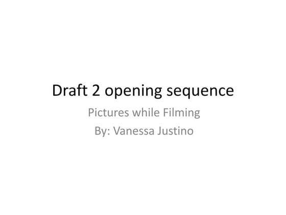 Pictures for draft 2 for opening sequence | PPTX