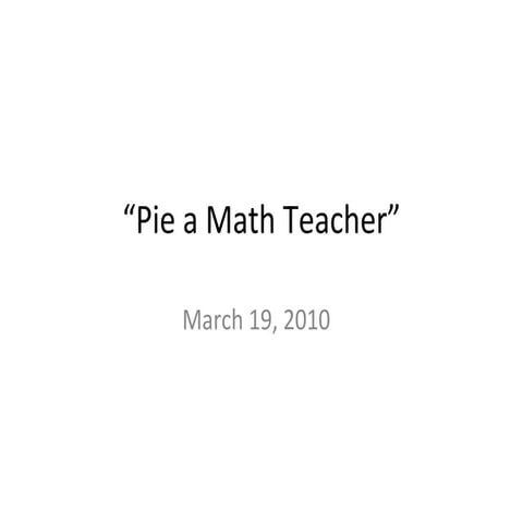 Pie a math teacher 3 19-10 | PPT