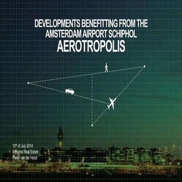 Developing the Airport City and Aerotropolis - Drs.Pieter van der Horst MSc MRE MRICS, Sr. Real ...