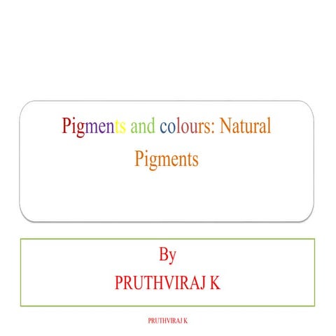 Pigments and Colors: Natural Pigments or Plant Pigments | PPTX