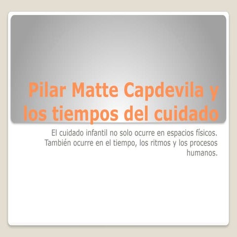 Pilar Matte Capdevila y los tiempos del cuidado infantil.pptx
