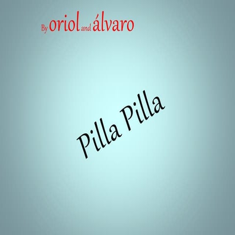 Pilla pilla oriol&alvaro | PPT
