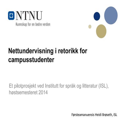Nettundervisning for campusstudenter ved NTNU: et pilotprosjekt | PPT