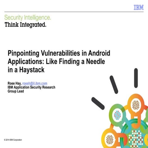 Pinpointing Vulnerabilities in Android Applications like Finding a Needle in a Haystack | PPT