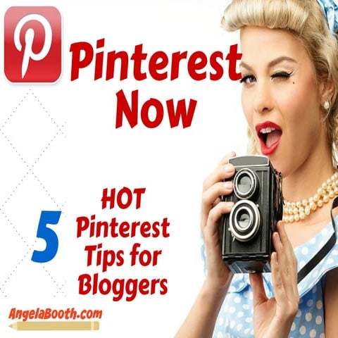 Pinterest Now: 5 HOT Pinterest Tips for Bloggers | PPT