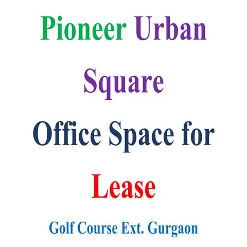 Pioneer Urban Square Office Space Lease Golf Course Ext - 9811022205 l Gurgaon | PPT