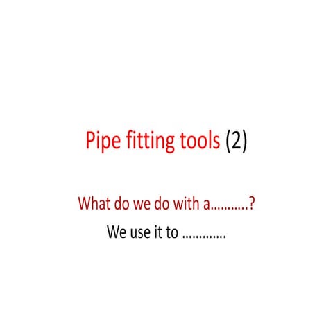 Pipe fitting tools .For English vocational students 2. | PPTX