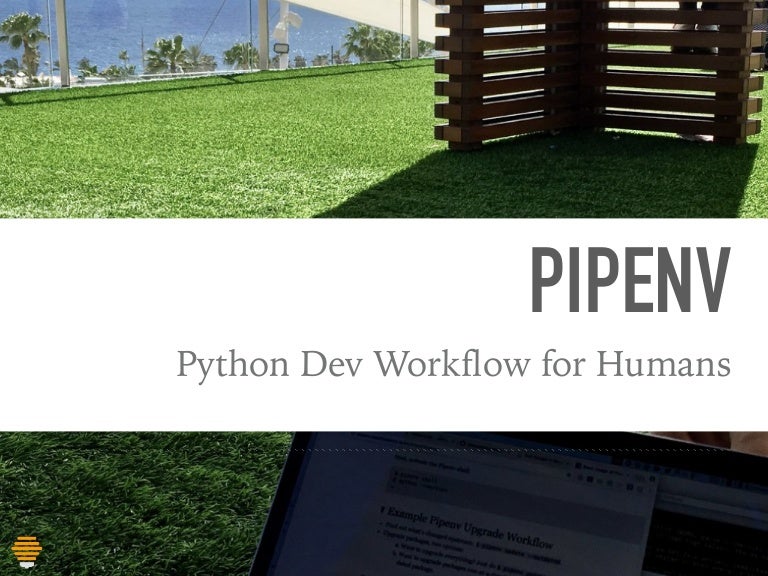 Pipenv: Python Dev Workflow for Humans Pipenv: Python Dev Workflow for Humans
