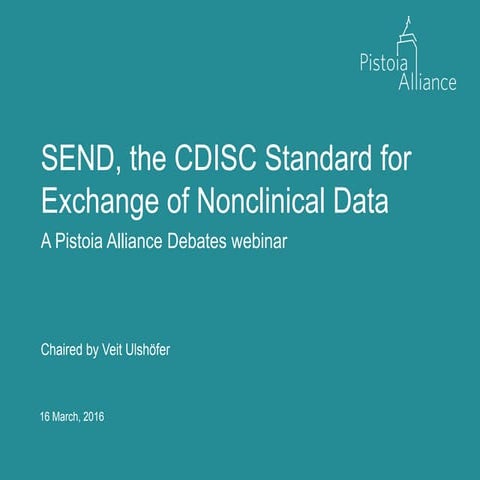 Pistoia Alliance Debates: SEND, the CDISC Standard for Exchange of ...