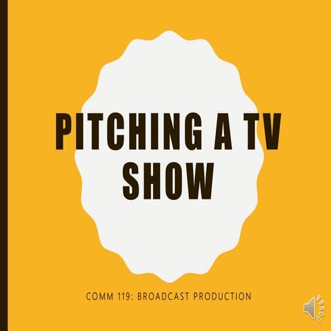 COMM 119-PITCHING A TV SERIES (narrated) | PPT