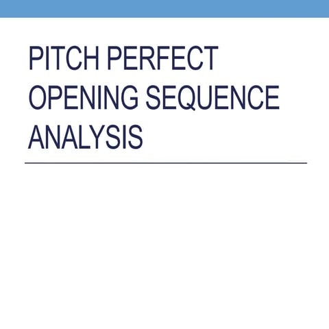 Pitch perfect opening sequence analysis | PPTX
