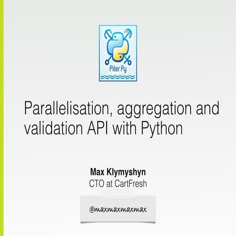 Piterpy 2016 Parallelization Aggregation And Validation Of Api In Python Ppt 5613