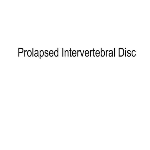 Prolapsed Intervertebral Disc (PIVD)nvolves displacement of disc ...