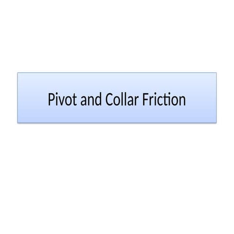 Pivot and Collar Friction - theory of machines | PPTX