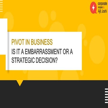 Pivot in business - Insights while changing the business model. | PPTX