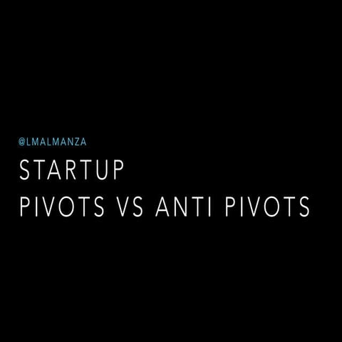 Startup Pivots vs Anti Pivots | PDF