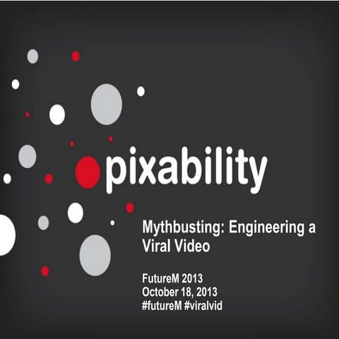 Pixability - Mythbusting: Engineering a Viral Video | PPT