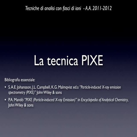 Chiari: Lezione su Particle Induced X-ray Emission, PIXE (2012) | PDF