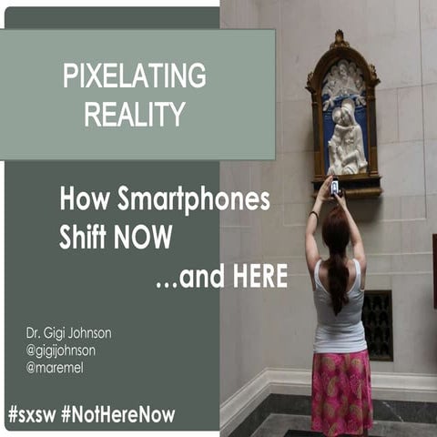 Pixelating Reality: How Smartphones Shift Now @SXSW | PPTX