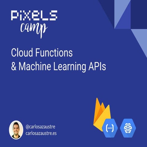 PixelsCamp 2017 - Cloud Functions for Firebase and Machine Learning APIs | PPT