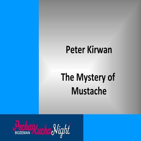 Mystery of the Mustache - Peter Kirwan | PPT