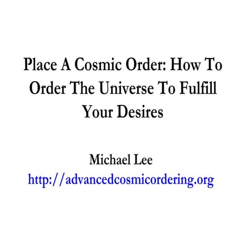 Place A Cosmic Order: How To Order The Universe To Fulfill Your Desires ...