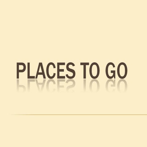 Places To Go | PPT