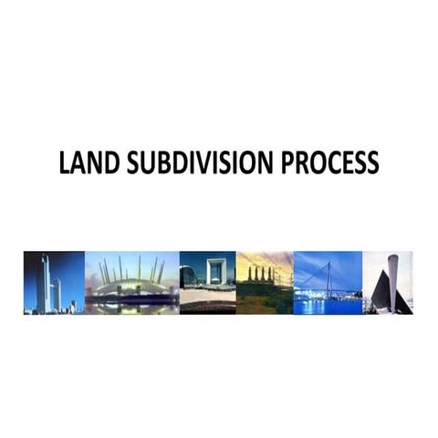LAND SUBDIVISION PROCESS When a parcel of land is being subdivided it ...