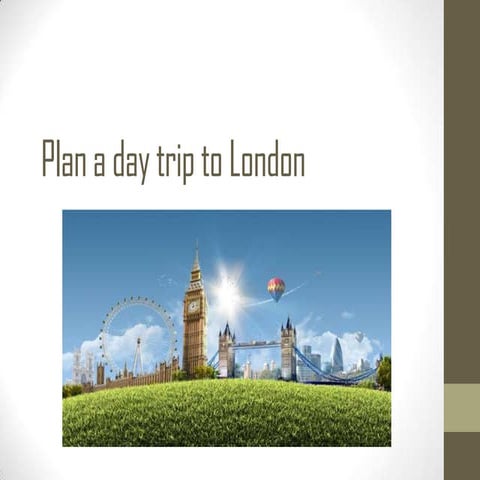 Plan a day trip to London technology class | PPT