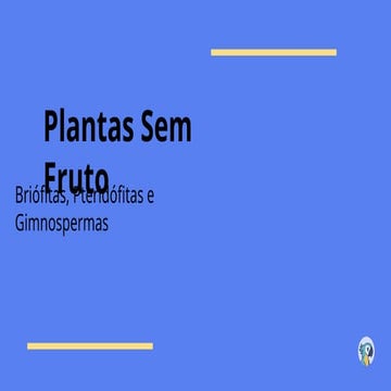 Estudando as plantas Sem Fruto: Características e reprodução | PPTX