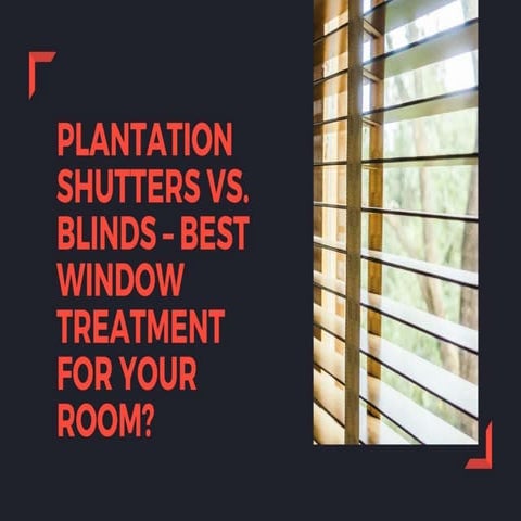Plantation Shutters vs Blinds Best Window Treatment for your Room | PPT