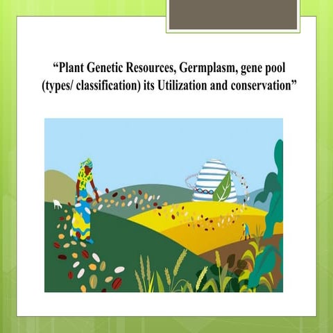 Plant Genetic Resources, Germplasm, gene pool - Copy.pptx