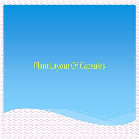 Plant layout of capsules | PPTX