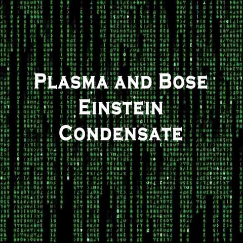 Plasma and bose einstein condensate | PPT