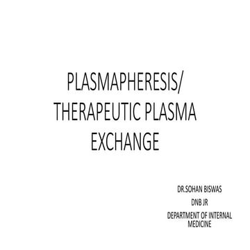 PLASMAPHERESIS BY DR.SOHAN BISWAS,MBBS,DNB(INTERNAL MEDICINE) RESIDENT.pptx