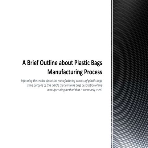 A Brief Outline about Plastic Bags Manufacturing Process | PPTX