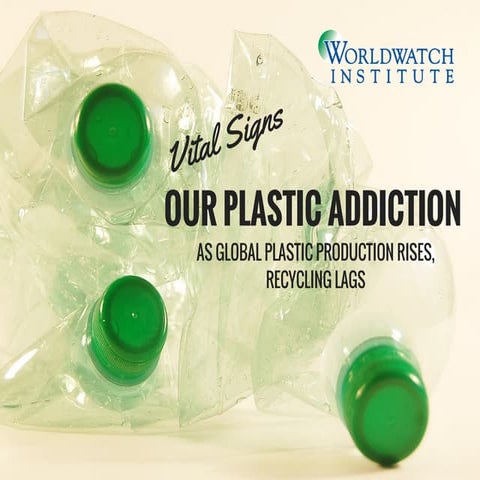 Our Plastic Addiction:Global Plastic Production Rises, Recycling Lags ...