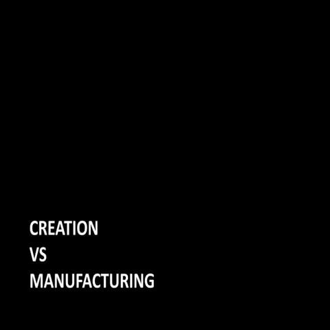 creation vs manufacturing | PPTX