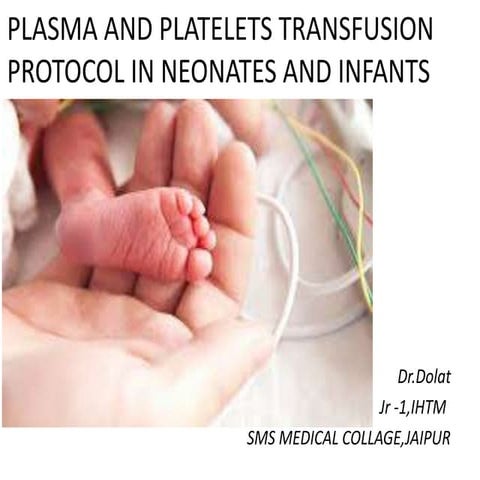PLATELETS AND PLASMA TRANSFUSION IN NEONATES.pptx