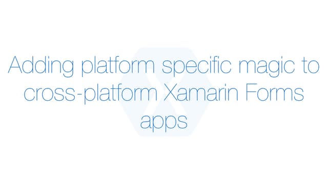 Adding platform specific magic to cross-platform Xamarin Forms apps ... Adding platform specific magic to cross-platform Xamarin Forms apps ...