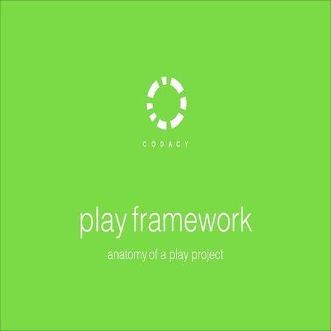 Play Framework (anatomy of a play application) @ Codacy | PPT
