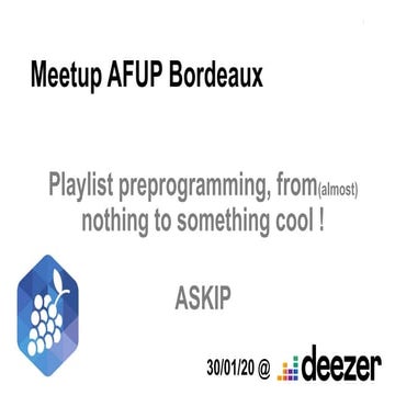 Playlist preprogramming, from (almost) nothing to something cool, ASKIP | PPT