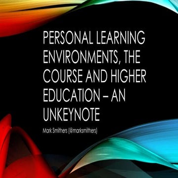 Personal learning environments, the course and higher education – an unkeynote | PPT