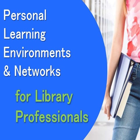 Personal Learning Environments and Networks for Library Professionals ...