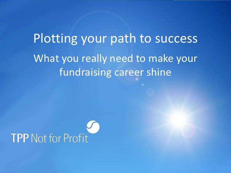 Plotting your path to success in fundraising Plotting your path to success in fundraising